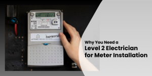 Why You Need a Level 2 Electrician for Your Meter Installation